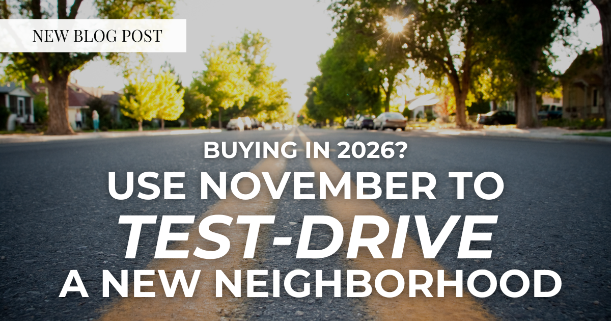 Buying in 2026? Use November to Test-Drive a New Neighborhood