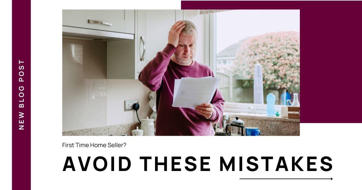 First Time Home Seller? Avoid These Mistakes
